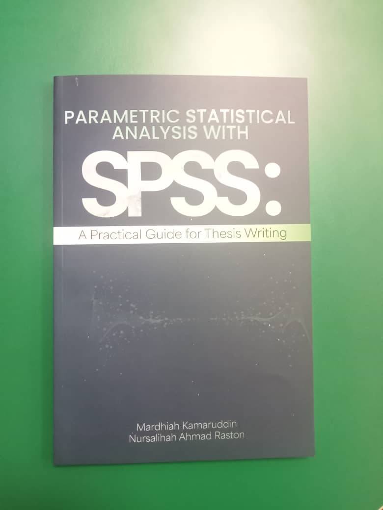 PARAMETRIC STATISTICAL ANALYSIS WITH SPSS: A PRACTICAL GUIDE FOR THESIS ... PARAMETRIC STATISTICAL ANALYSIS WITH SPSS: A PRACTICAL GUIDE FOR THESIS ...
